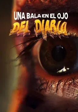 Una Bala en el Ojo del Diablo - Película 2024 - SensaCine.com.mx